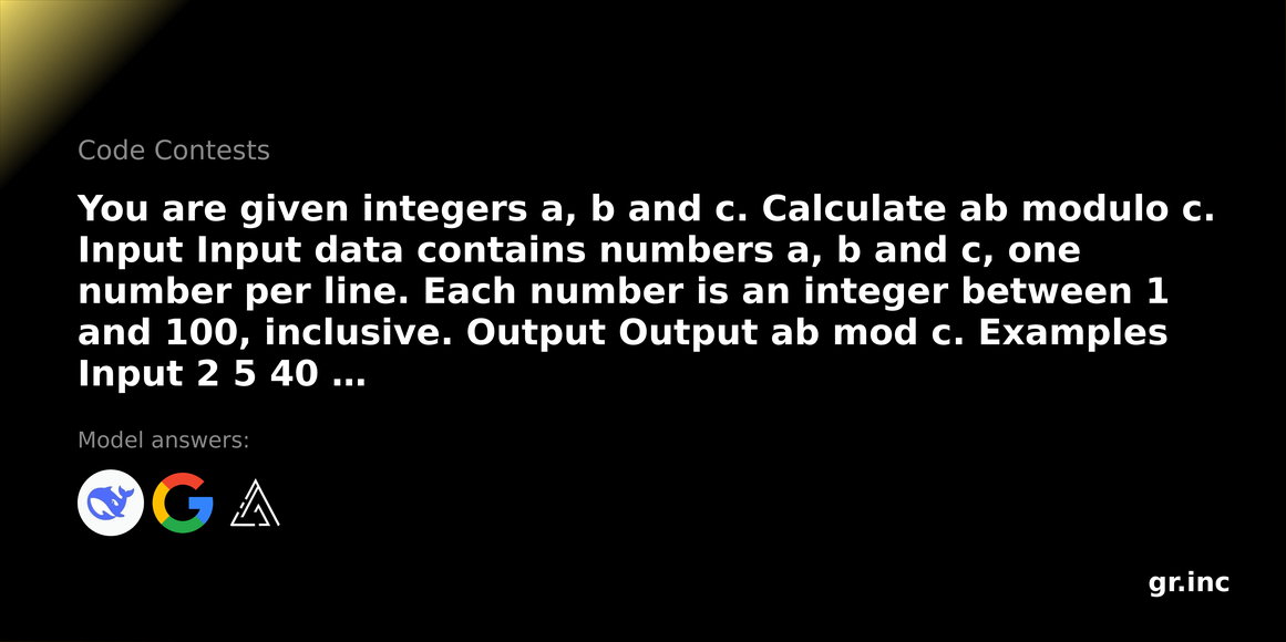 You are given integers a, b and c. Calculate ab m… | General Reasoning