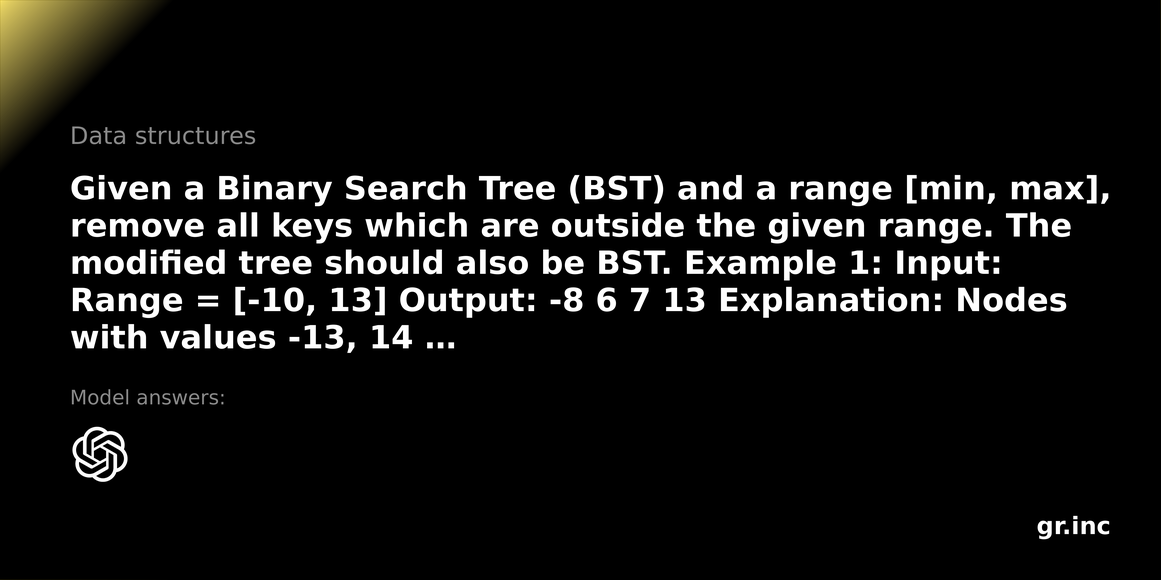 Given a Binary Search Tree (BST) and a range [min… | General Reasoning