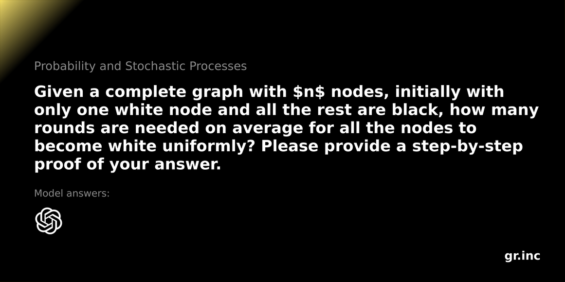 Given a complete graph with $n$ nodes, initially … | General Reasoning