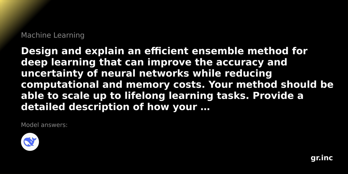 Design and explain an efficient ensemble method f… | General Reasoning
