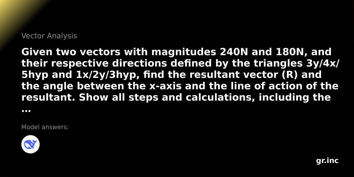 Given two vectors with magnitudes 240N and 180N, … | General Reasoning