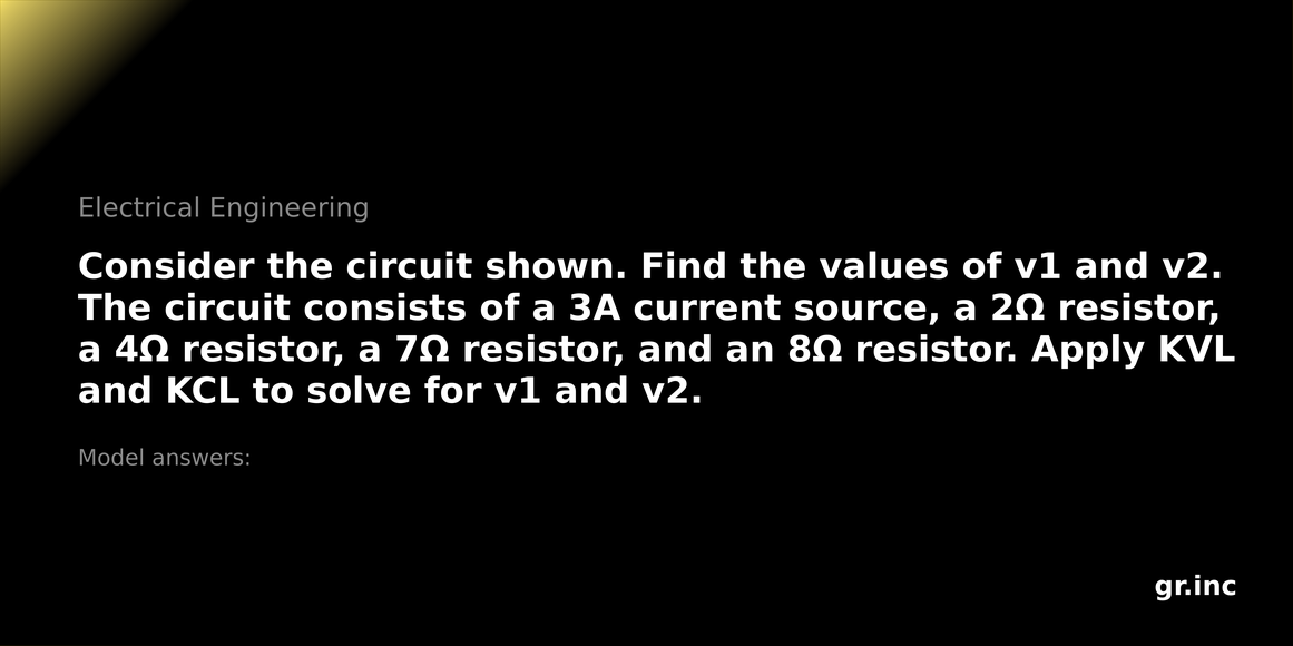 Consider the circuit shown. Find the values of v1… | General Reasoning