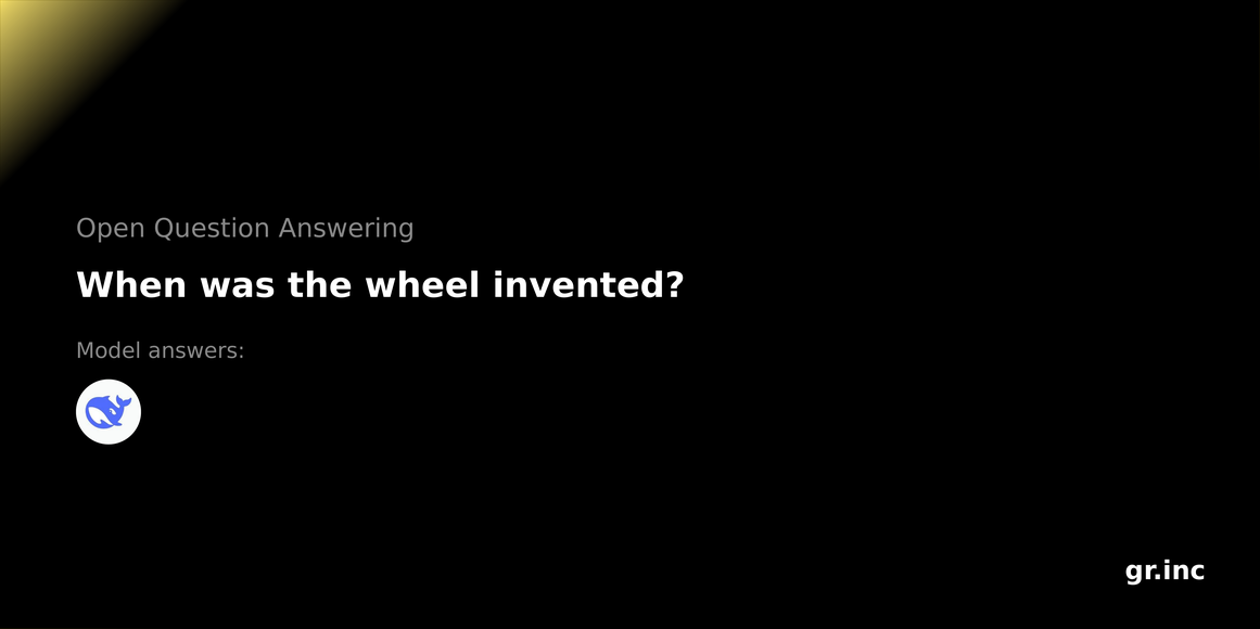 When was the wheel invented? | General Reasoning
