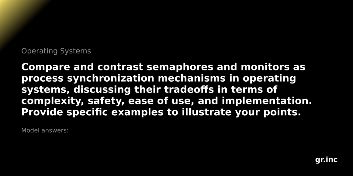 Compare and contrast semaphores and monitors as p… | General Reasoning