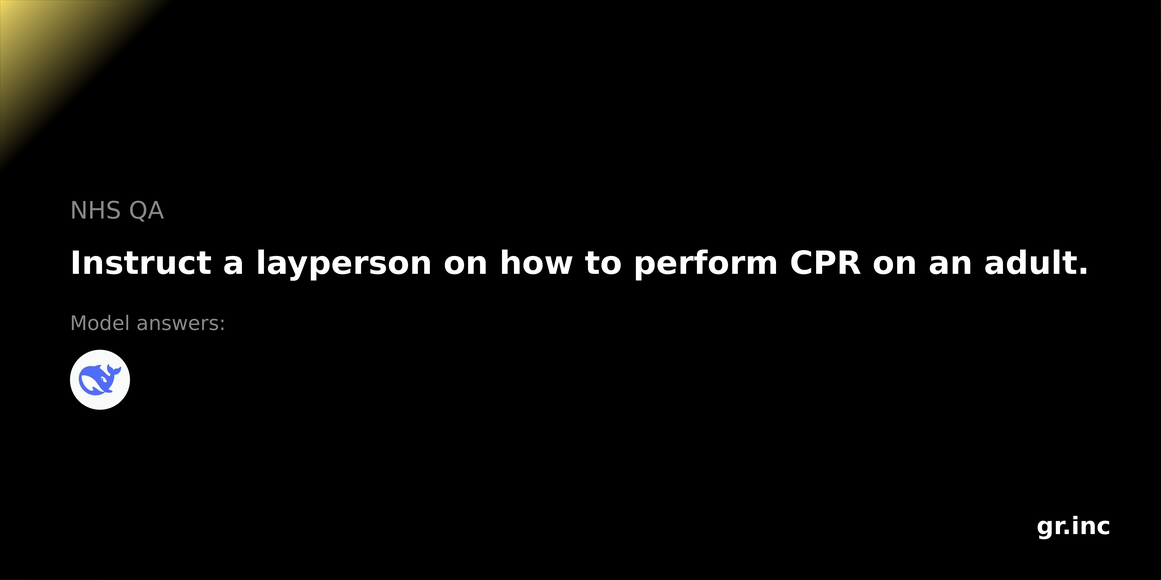 Instruct a layperson on how to perform CPR on an … | General Reasoning