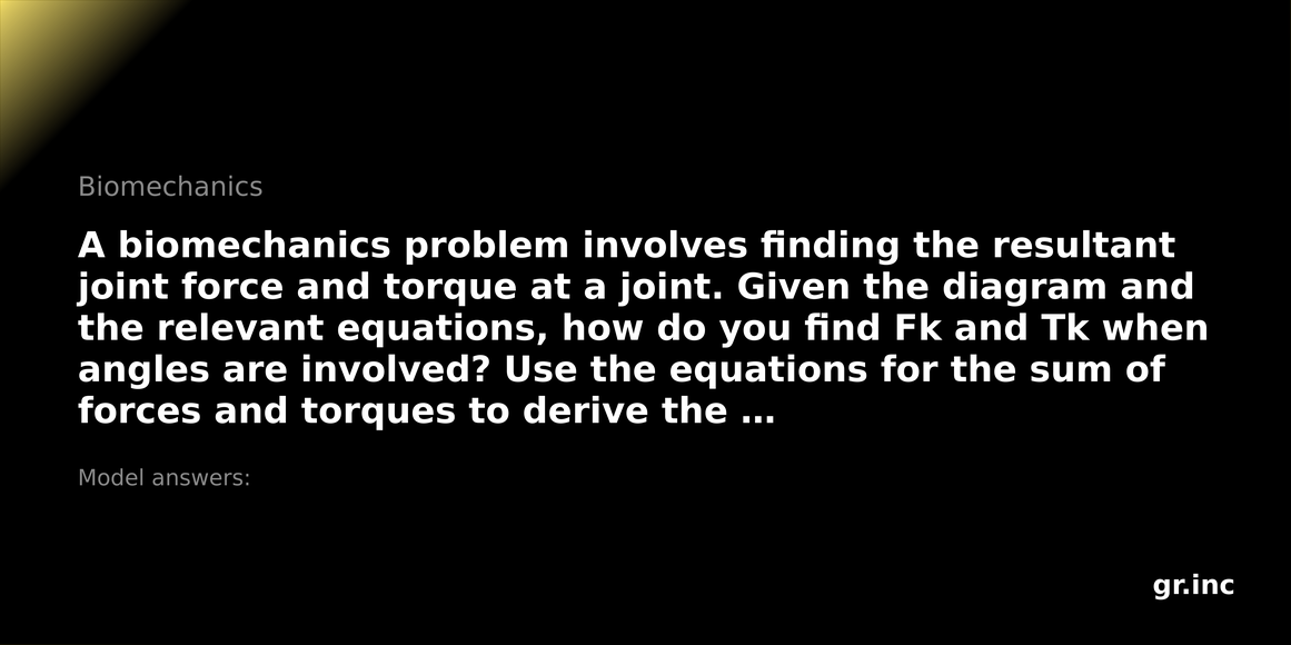 A biomechanics problem involves finding the resul… | General Reasoning