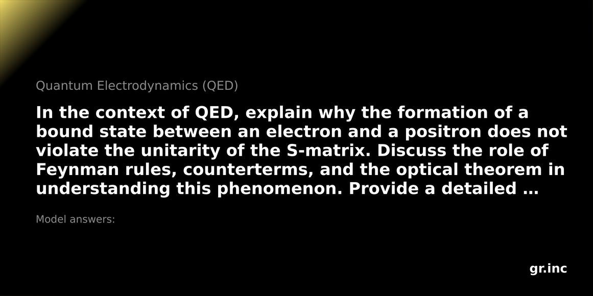 In the context of QED, explain why the formation … | General Reasoning