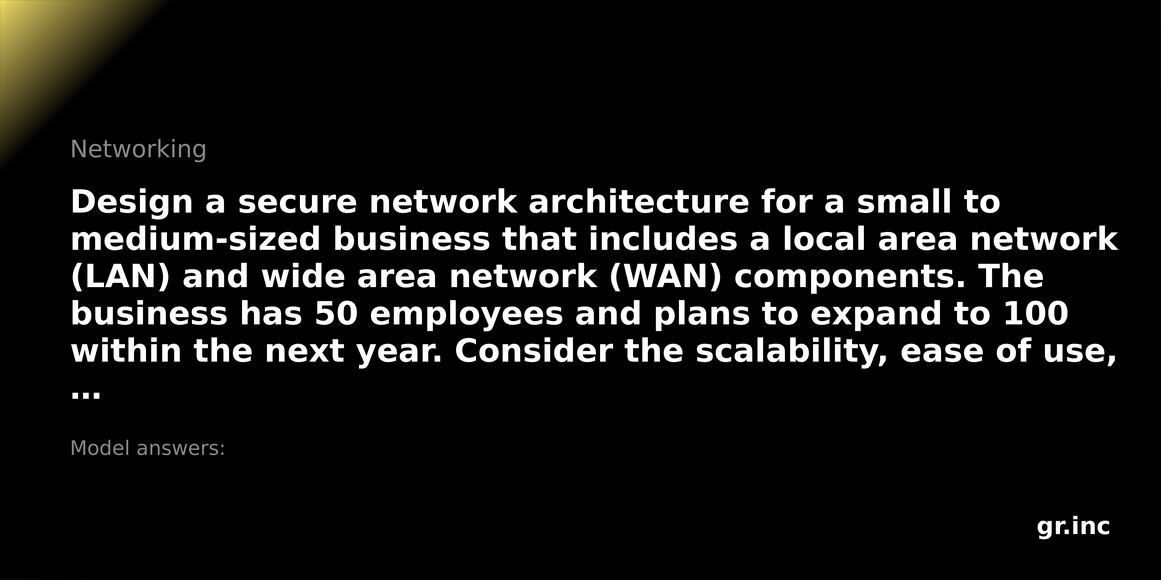 Design a secure network architecture for a small … | General Reasoning