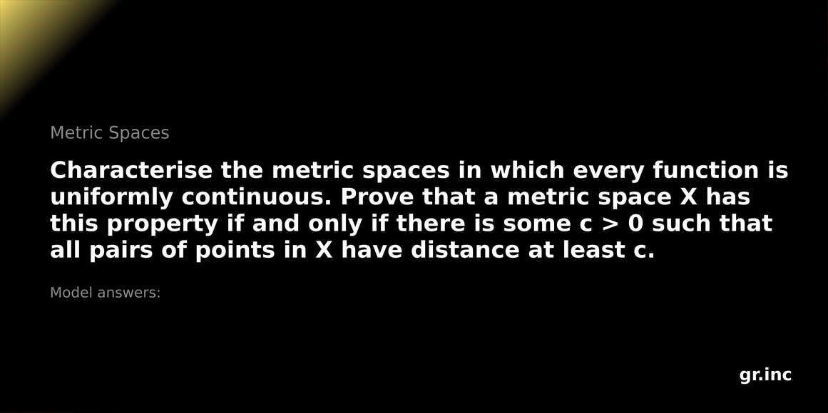 Characterise the metric spaces in which every fun… | General Reasoning