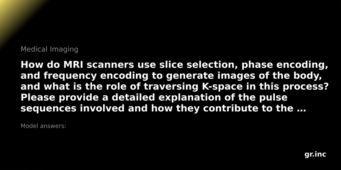 How do MRI scanners use slice selection, phase en… | General Reasoning