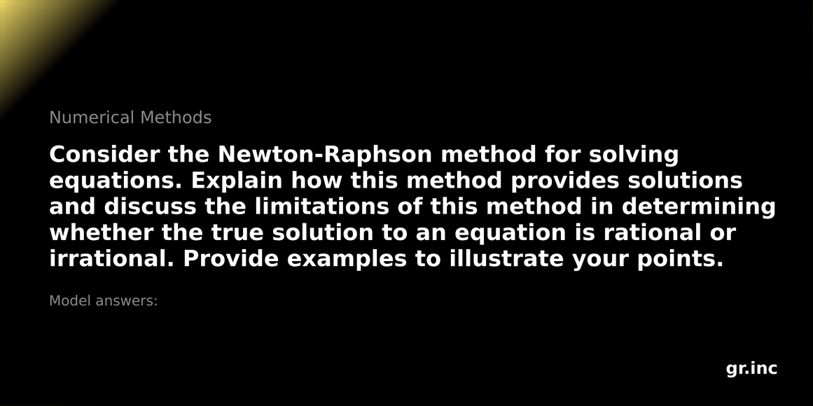 Consider the Newton-Raphson method for solving eq… | General Reasoning