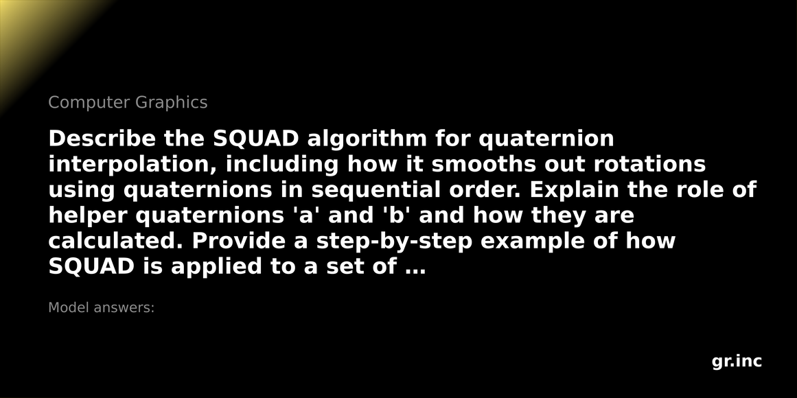 Describe the SQUAD algorithm for quaternion inter… | General Reasoning