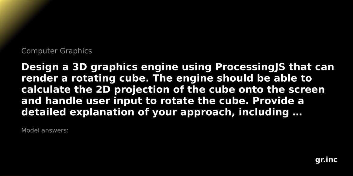 Design a 3D graphics engine using ProcessingJS th… | General Reasoning