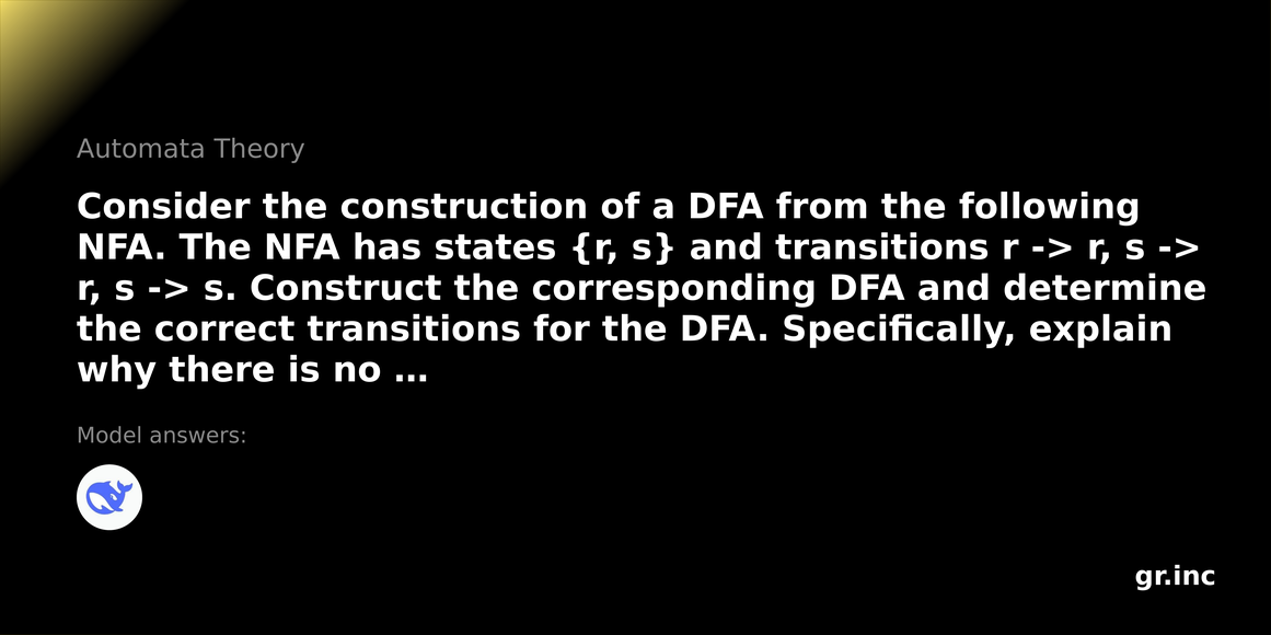 Consider the construction of a DFA from the follo… | General Reasoning