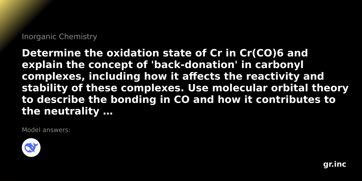 Determine the oxidation state of Cr in Cr(CO)6 an… | General Reasoning