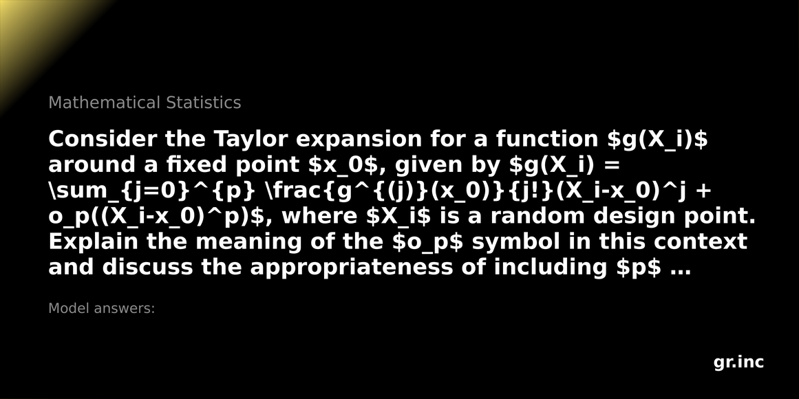 Consider the Taylor expansion for a function $g(X… | General Reasoning