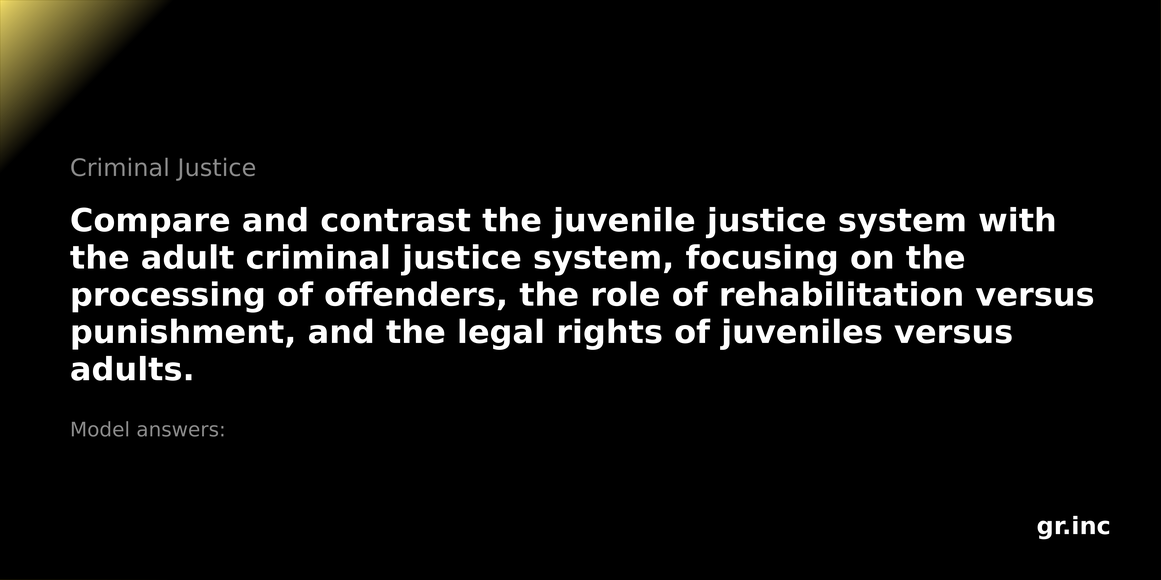 Compare and contrast the juvenile justice system … | General Reasoning