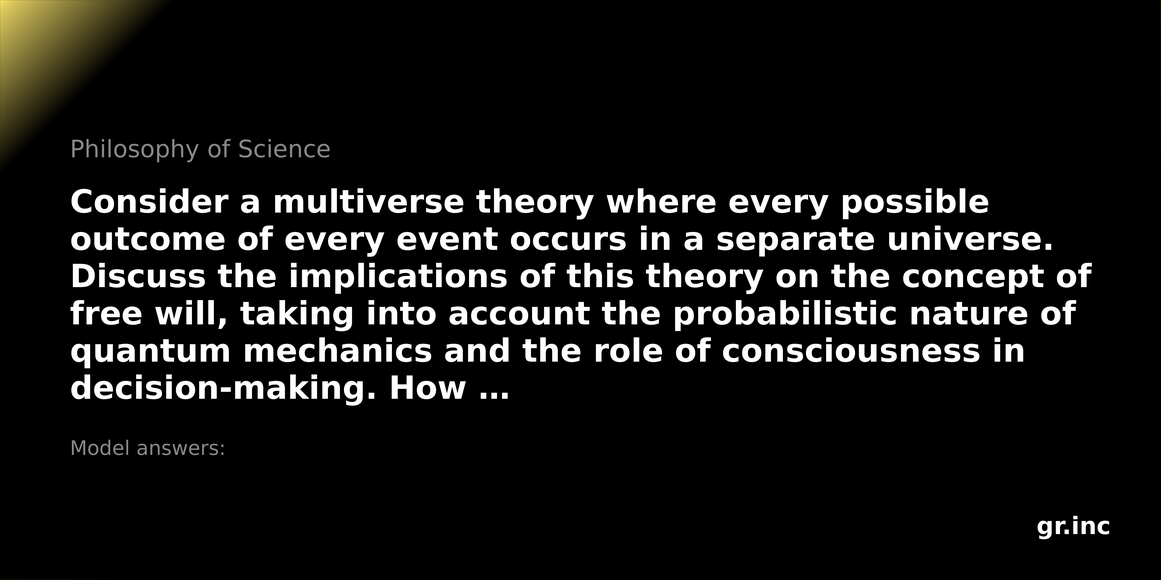 Consider a multiverse theory where every possible… | General Reasoning