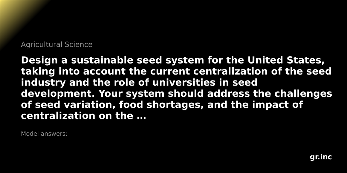 Design a sustainable seed system for the United S… | General Reasoning