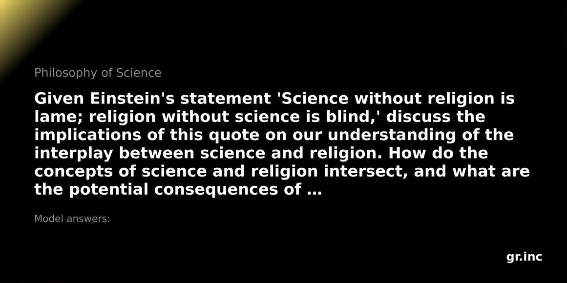 Given Einstein's statement 'Science without relig… | General Reasoning