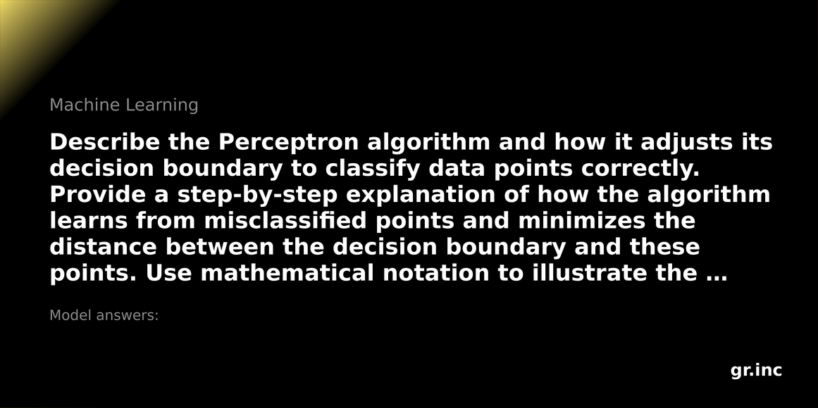 Describe the Perceptron algorithm and how it adju… | General Reasoning