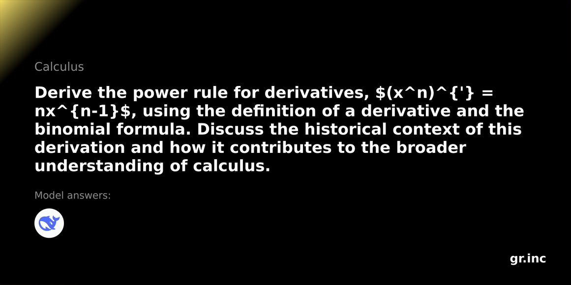 Derive the power rule for derivatives, $(x^n)^{'}… | General Reasoning