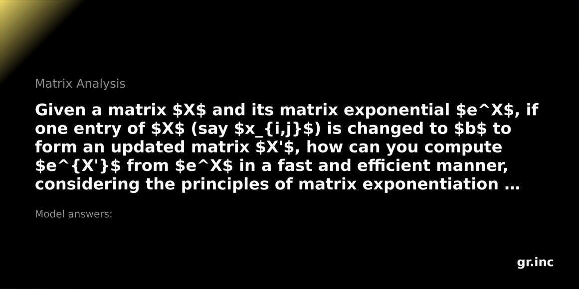 Given a matrix $X$ and its matrix exponential $e^… | General Reasoning