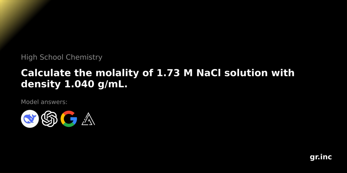 Calculate the molality of 1.73 M NaCl solution wi… | General Reasoning