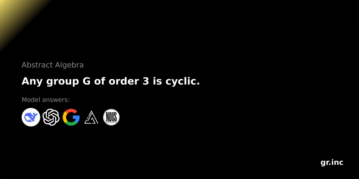 Any group G of order 3 is cyclic. | General Reasoning