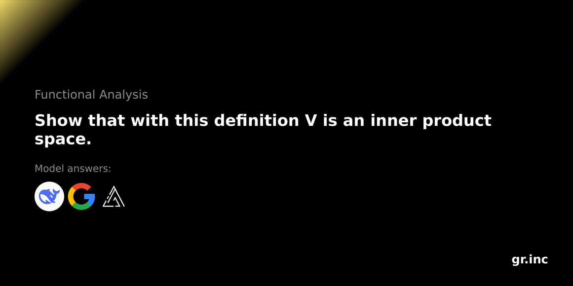 Show that with this definition V is an inner prod… | General Reasoning