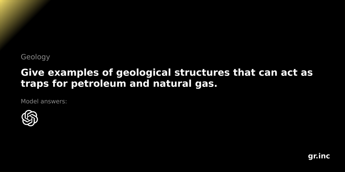 Give examples of geological structures that can a… | General Reasoning