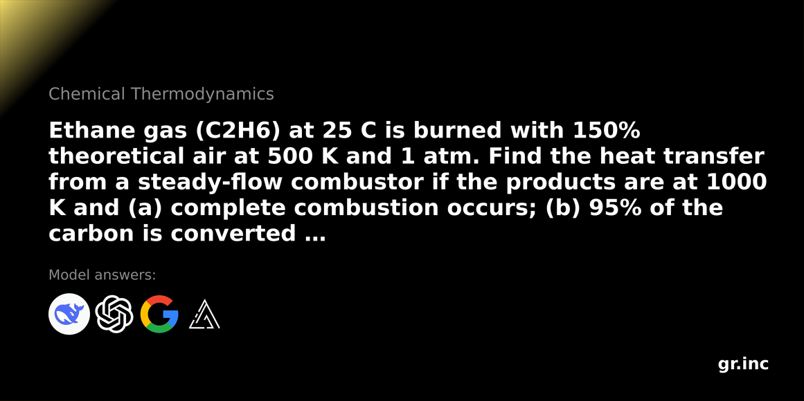 Ethane gas (C2H6) at 25 C is burned with 150% the… | General Reasoning