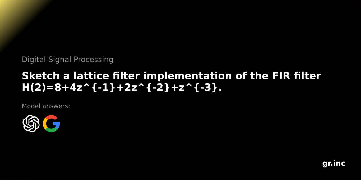 Sketch a lattice filter implementation of the FIR… | General Reasoning