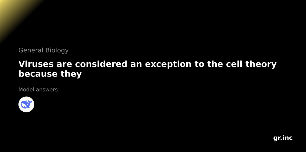 Viruses are considered an exception to the cell t… | General Reasoning