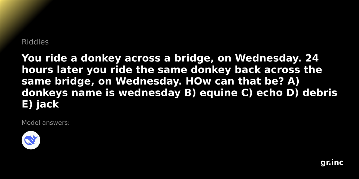 You ride a donkey across a bridge, on Wednesday. … | General Reasoning