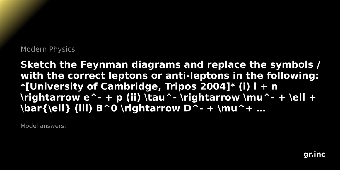 Sketch the Feynman diagrams and replace the symbo… | General Reasoning
