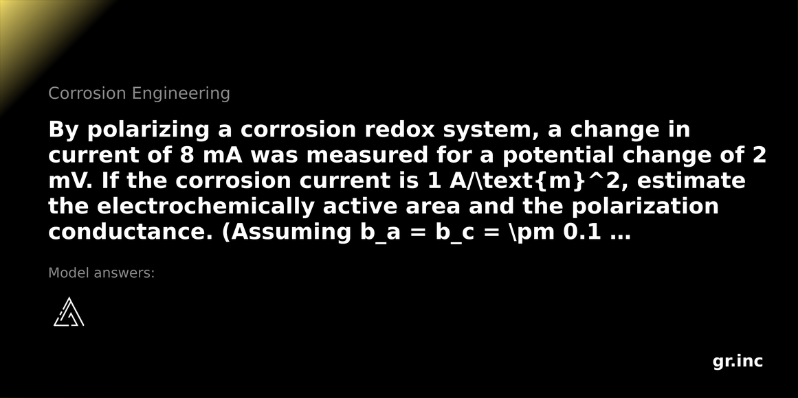 By polarizing a corrosion redox system, a change … | General Reasoning