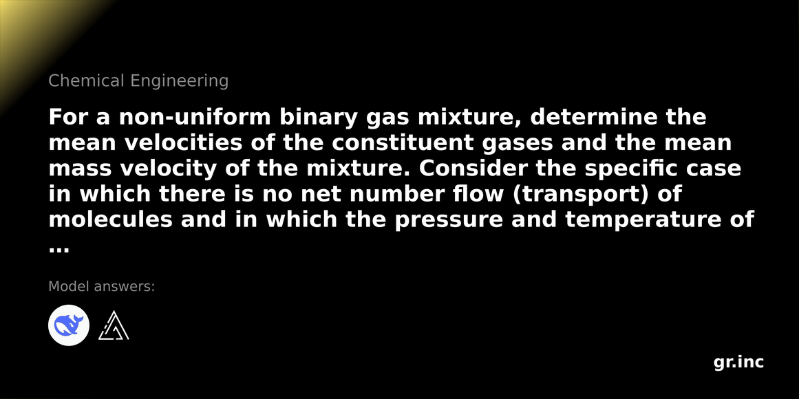 For a non-uniform binary gas mixture, determine t… | General Reasoning