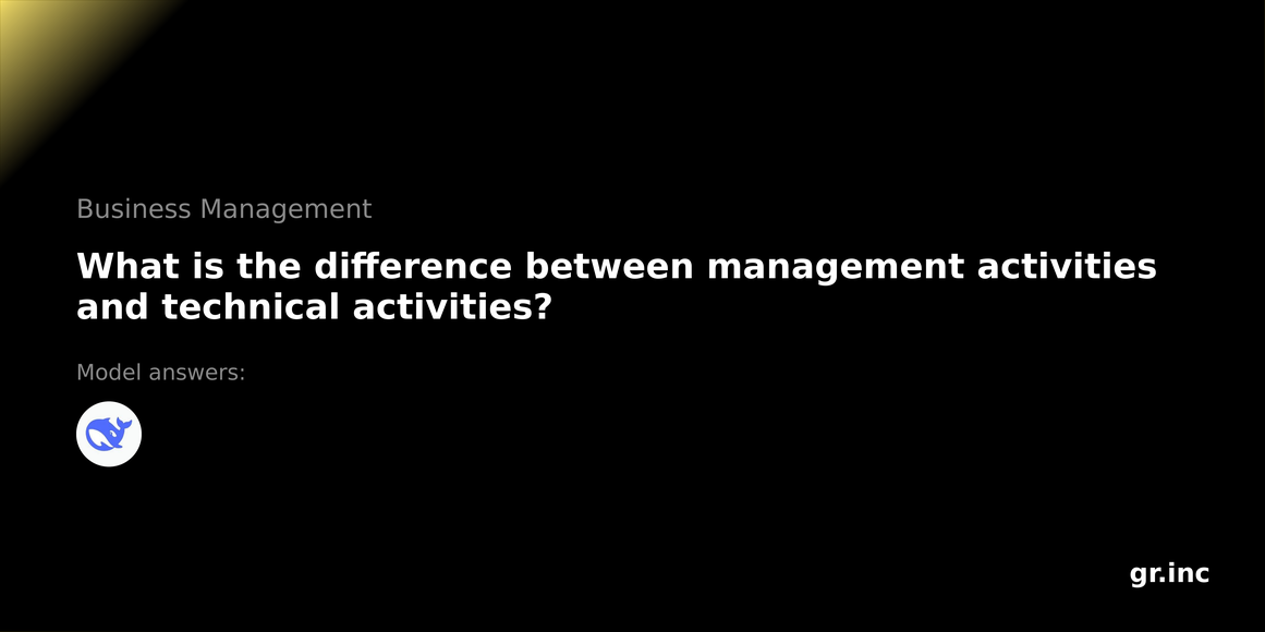 What is the difference between management activit… | General Reasoning