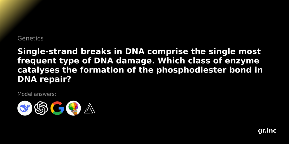Single-strand breaks in DNA comprise the single m… | General Reasoning