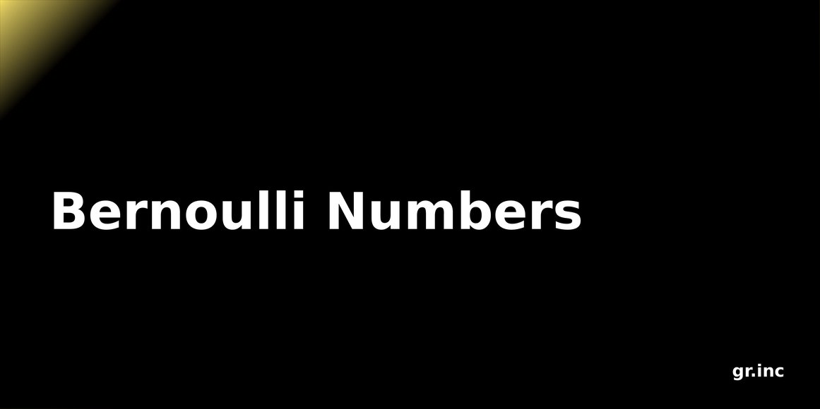 Bernoulli Numbers | General Reasoning