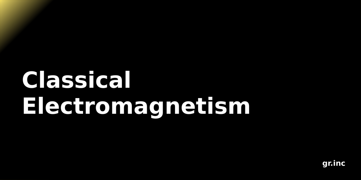 Classical Electromagnetism | General Reasoning