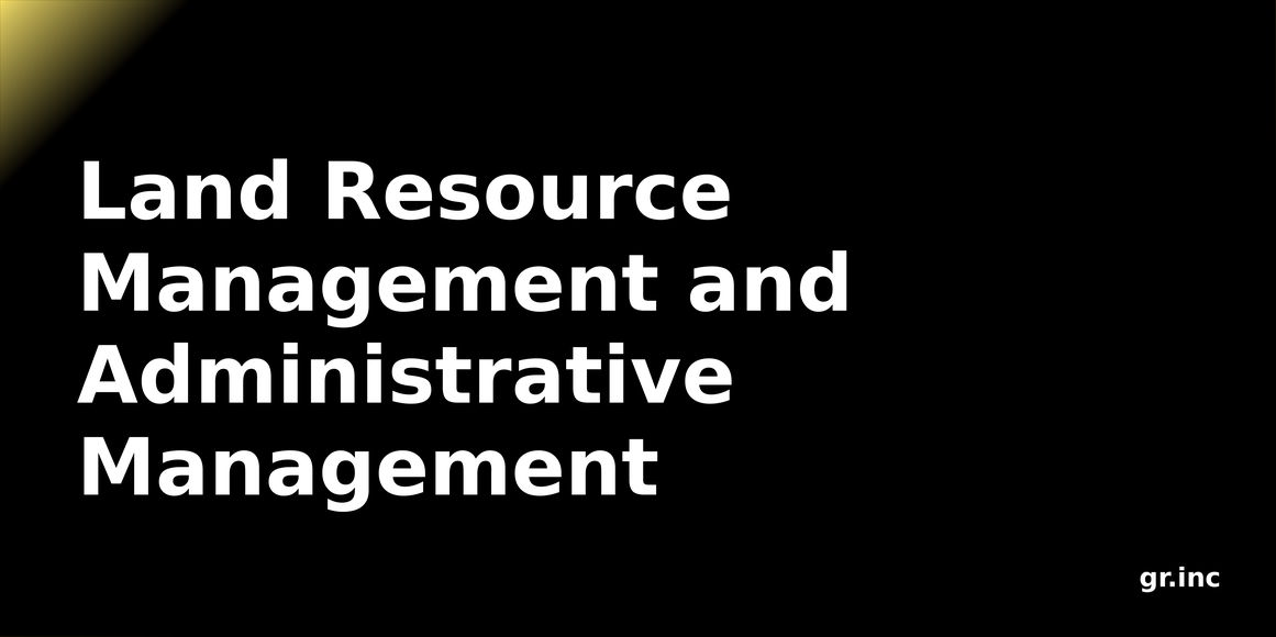 Land Resource Management and Administrative Management | General Reasoning