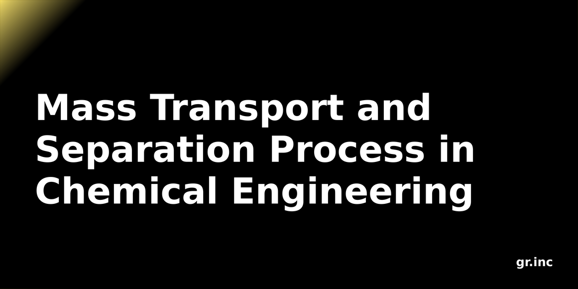 Mass Transport and Separation Process in Chemical Engineering | General ...