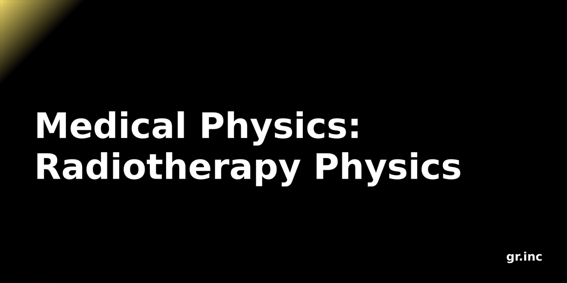 Medical Physics: Radiotherapy Physics | General Reasoning