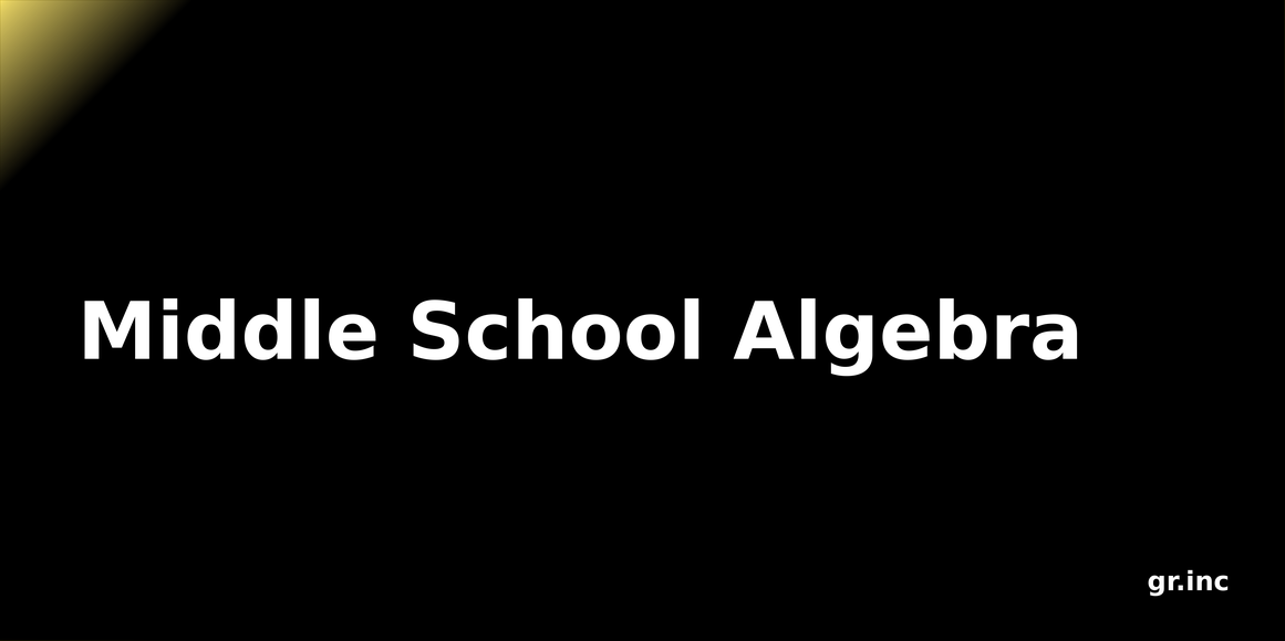 Middle School Algebra | General Reasoning