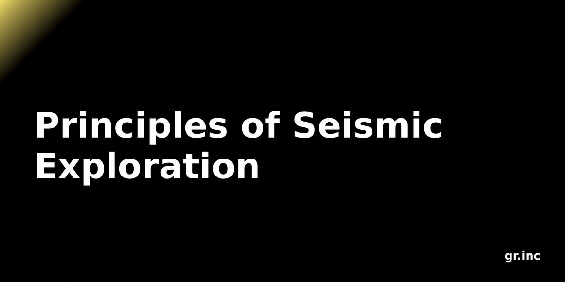 Principles of Seismic Exploration | General Reasoning