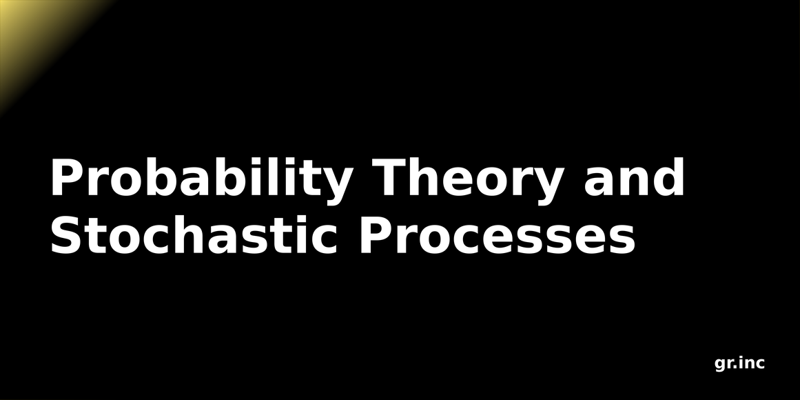 Probability Theory and Stochastic Processes | General Reasoning