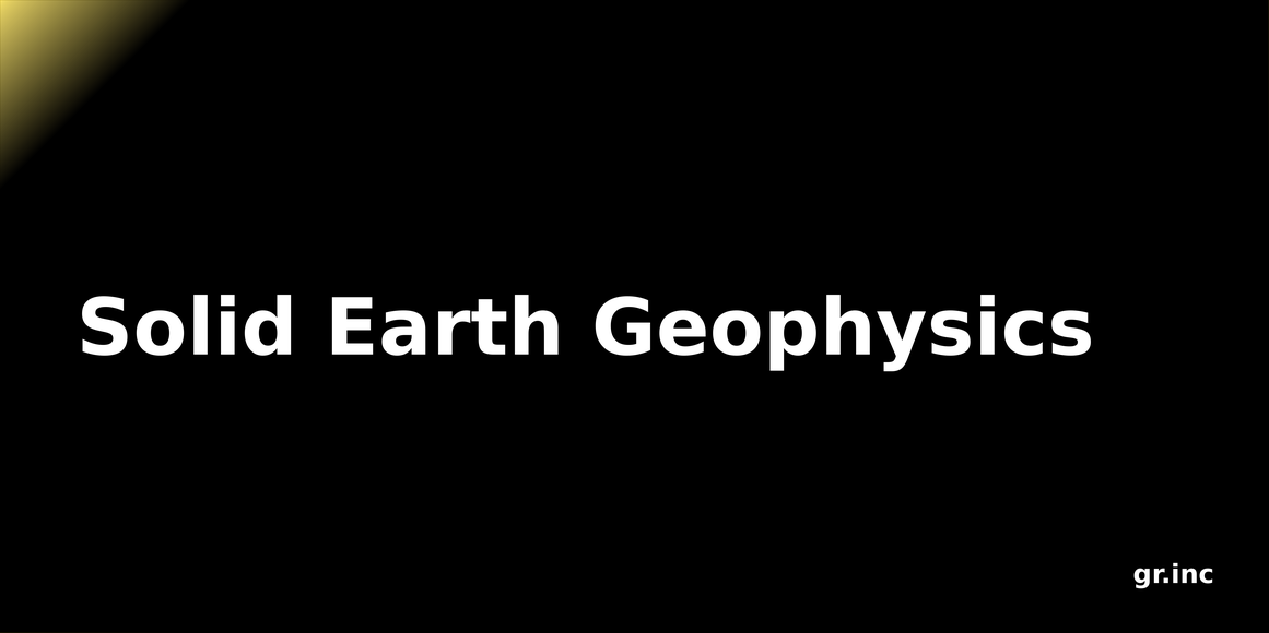 Solid Earth Geophysics | General Reasoning