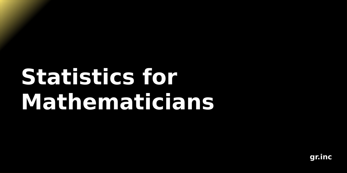 Statistics for Mathematicians | General Reasoning